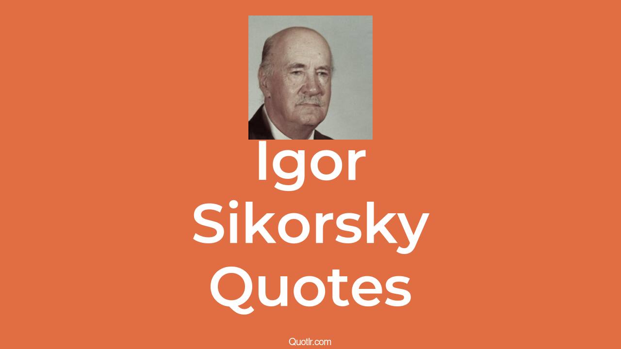 Igor Sikorsky Quotes Helicopter Quotes