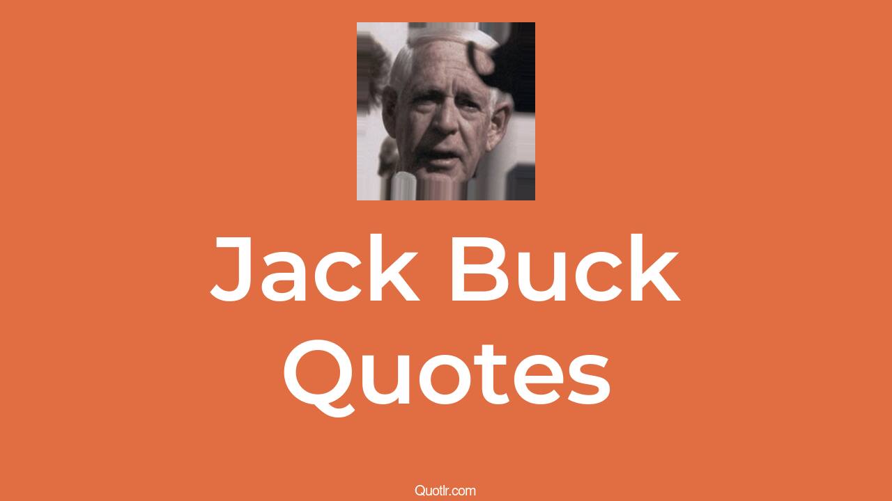 8+ Jack Buck Quotes and Sayings - QUOTLR