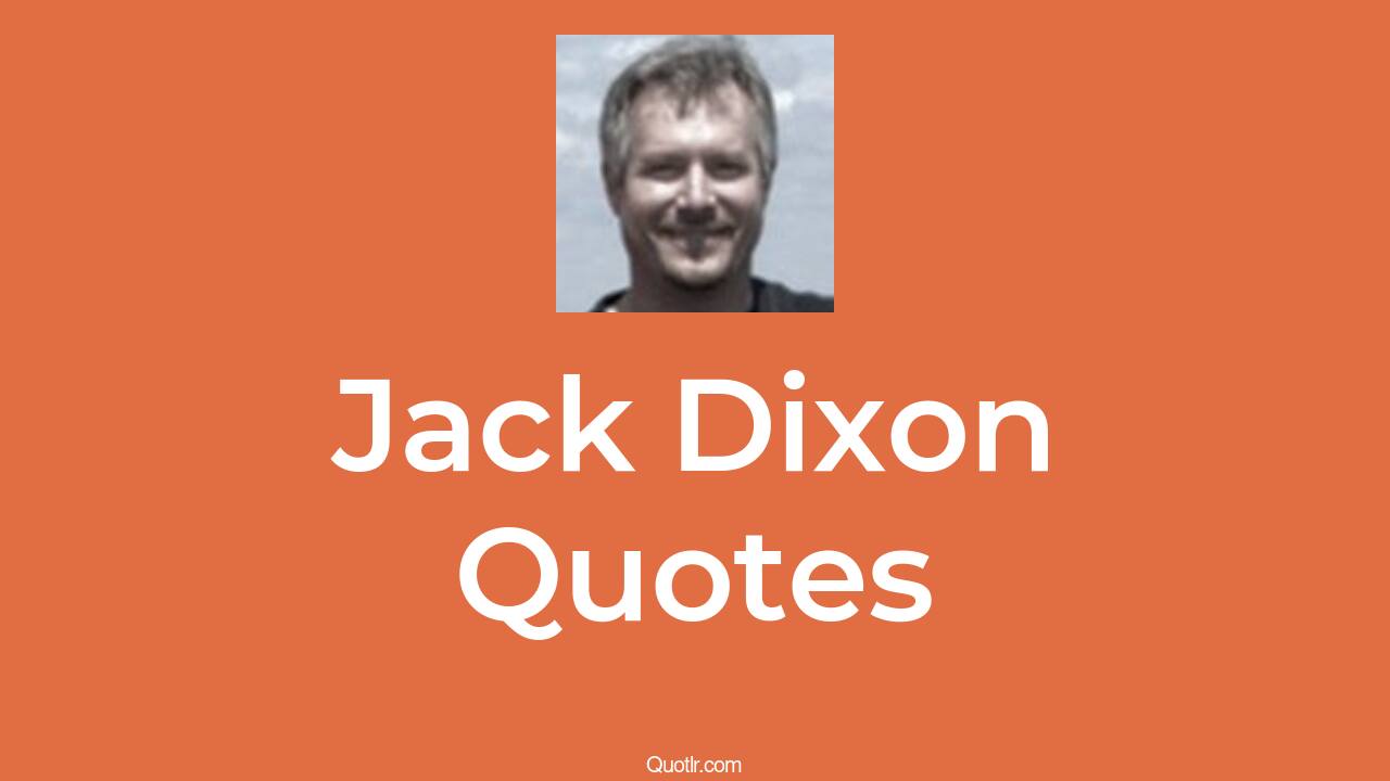 Jack Dixon Quotes
