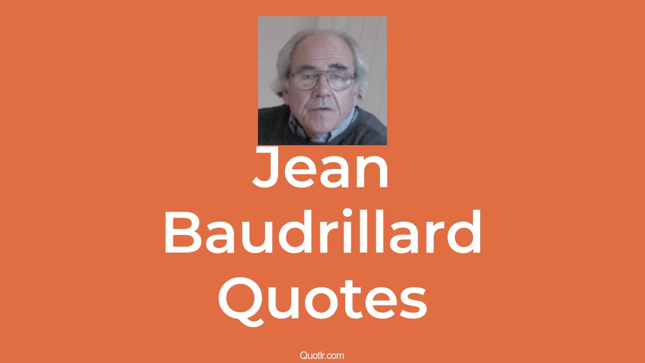 182+ Jean Baudrillard Quotes That Are simulation, hyperreality and ...