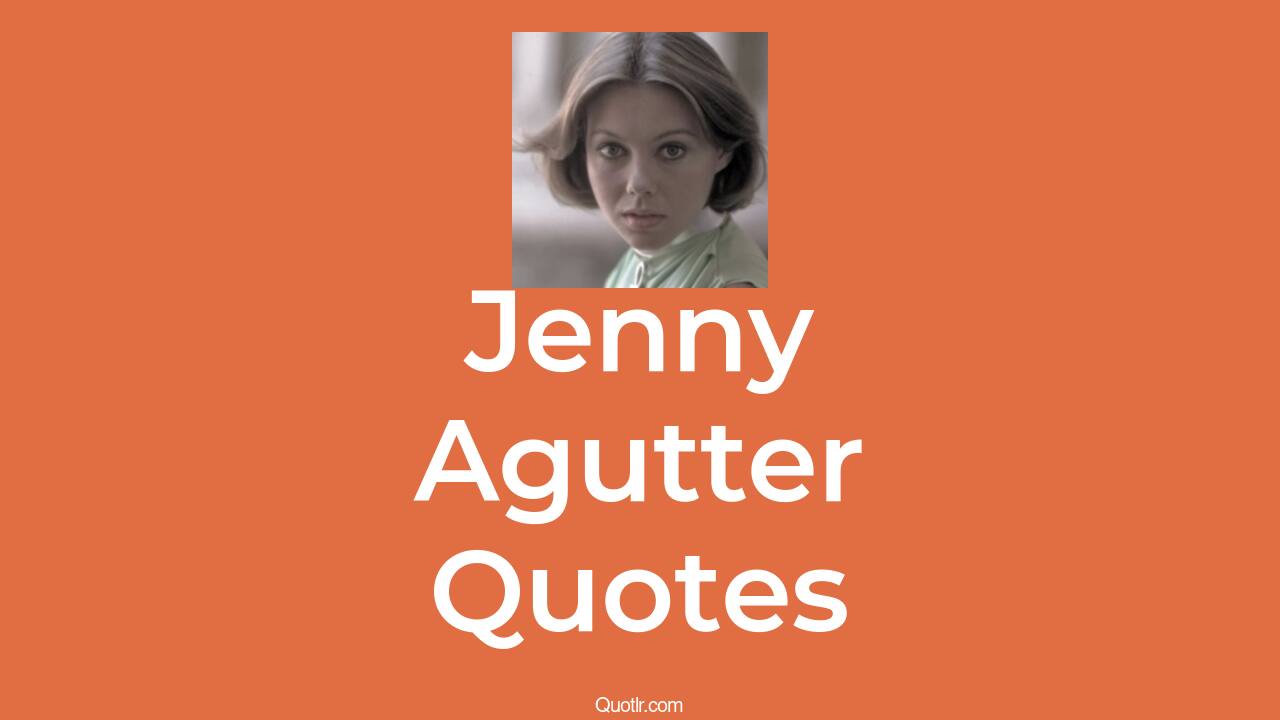 8+ Jenny Agutter Quotes and Sayings - QUOTLR