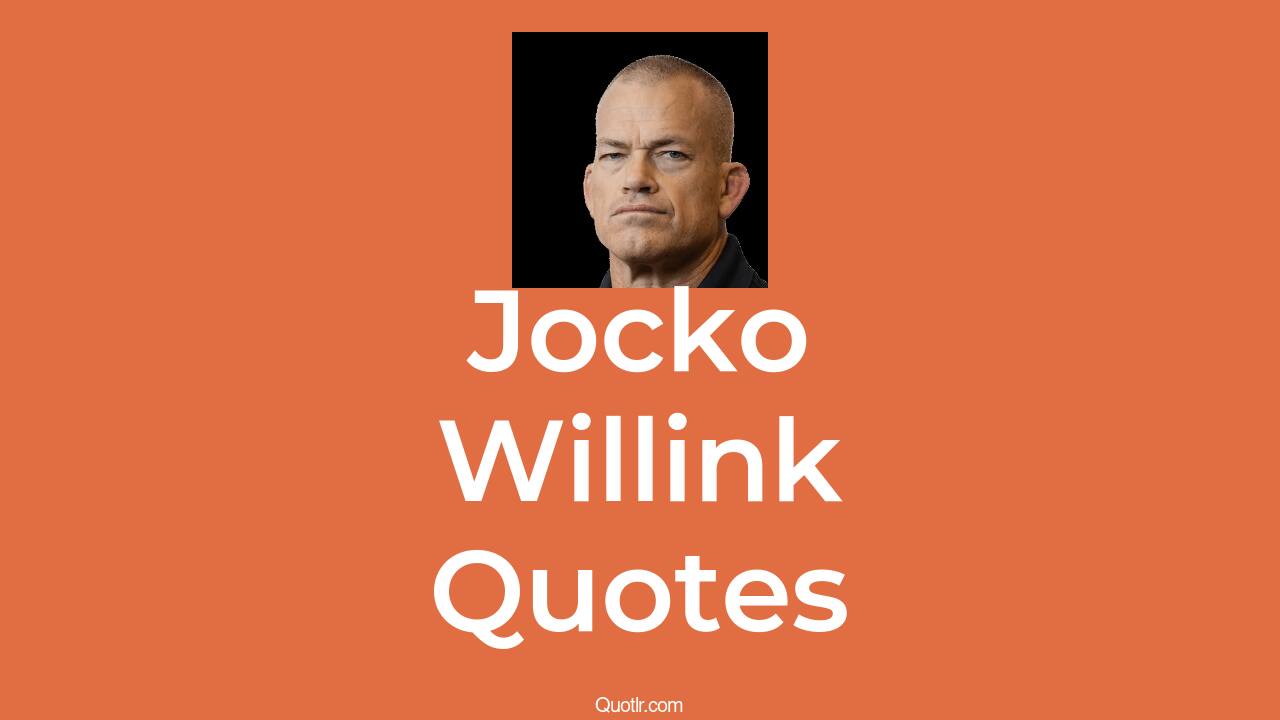 101+ Jocko Willink Quotes to Fuel Your Ambition for Success and ...