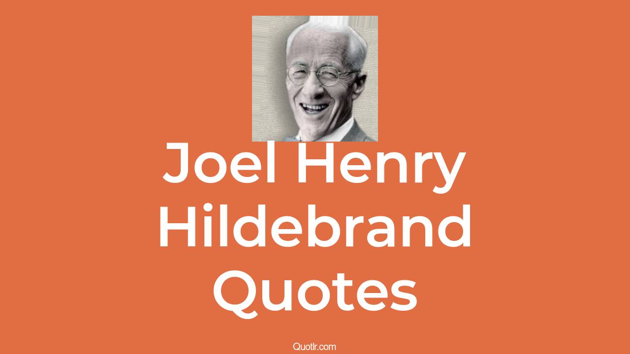 12+ Joel Henry Hildebrand Quotes about religion, education - QUOTLR