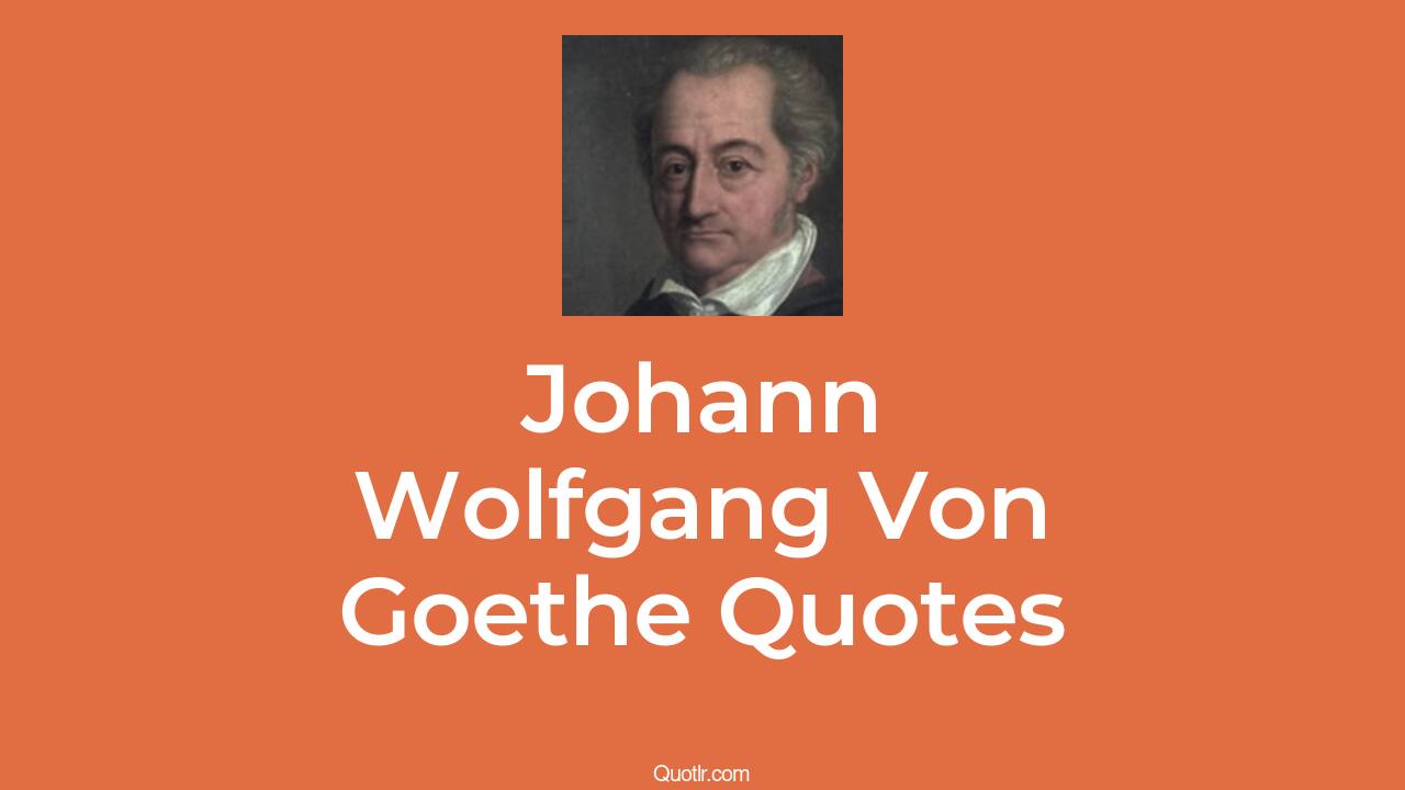 1772+ Johann Wolfgang Von Goethe Quotes That Are creative, influential ...