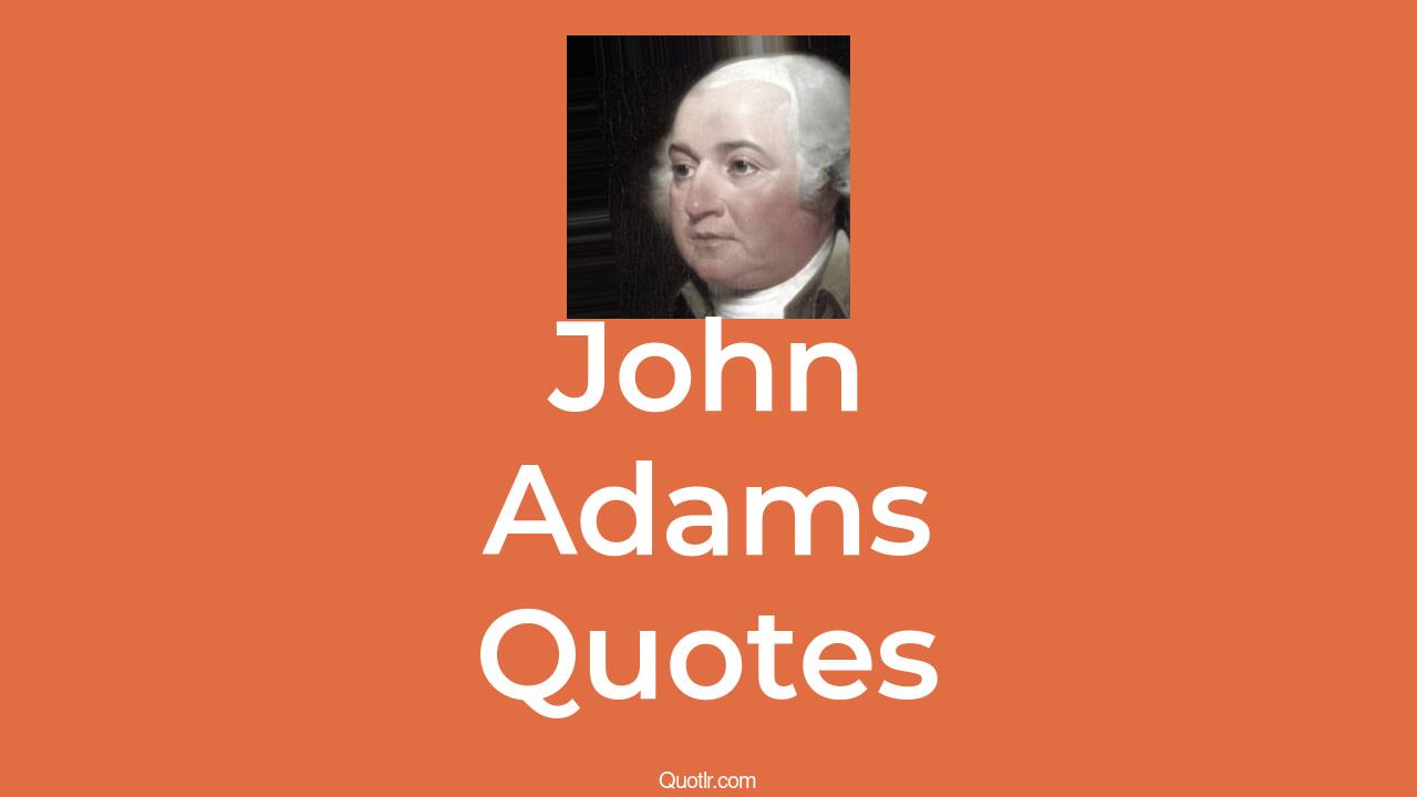110+ John Adams Quotes about democracy, government, education - QUOTLR