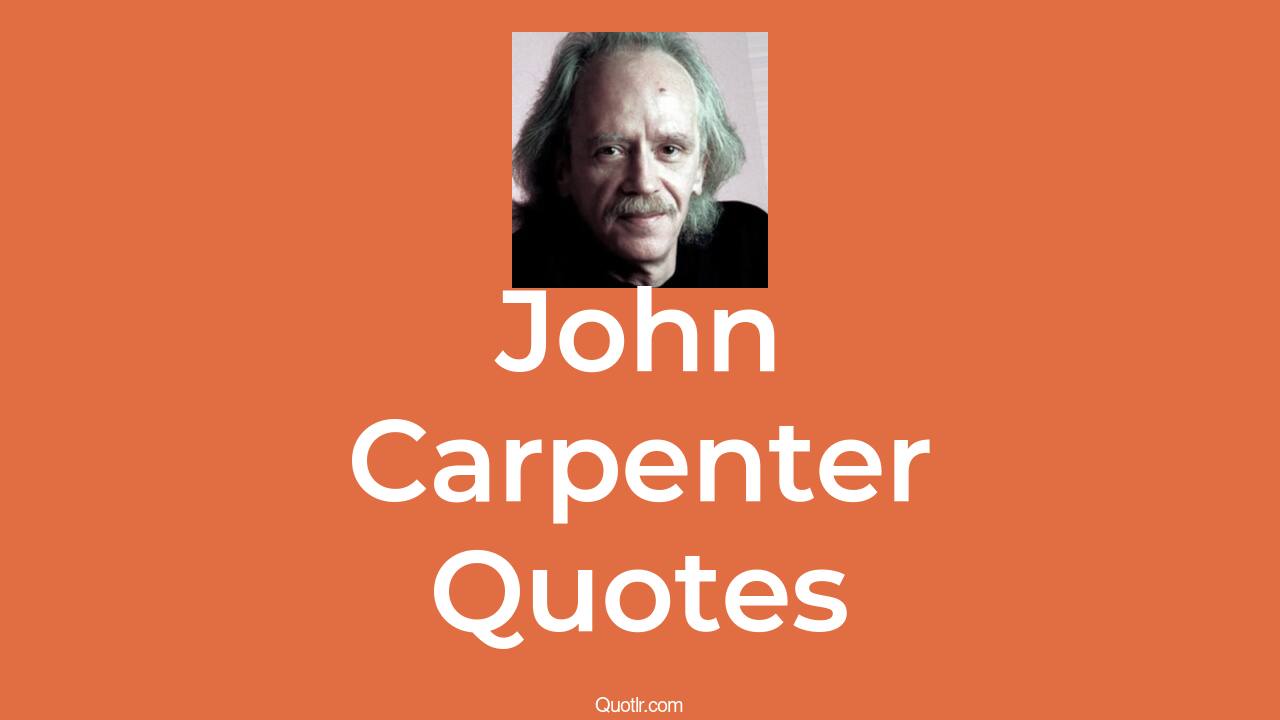 55+ John Carpenter Quotes That Are stylized, suspenseful and iconic