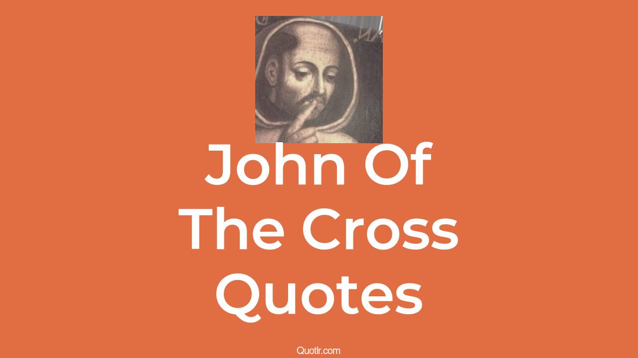 80+ John Of The Cross Quotes about prayer, humility, mystic - QUOTLR