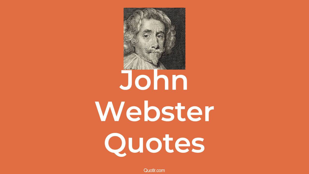 57+ John Webster Quotes about religion, education, slavery - QUOTLR