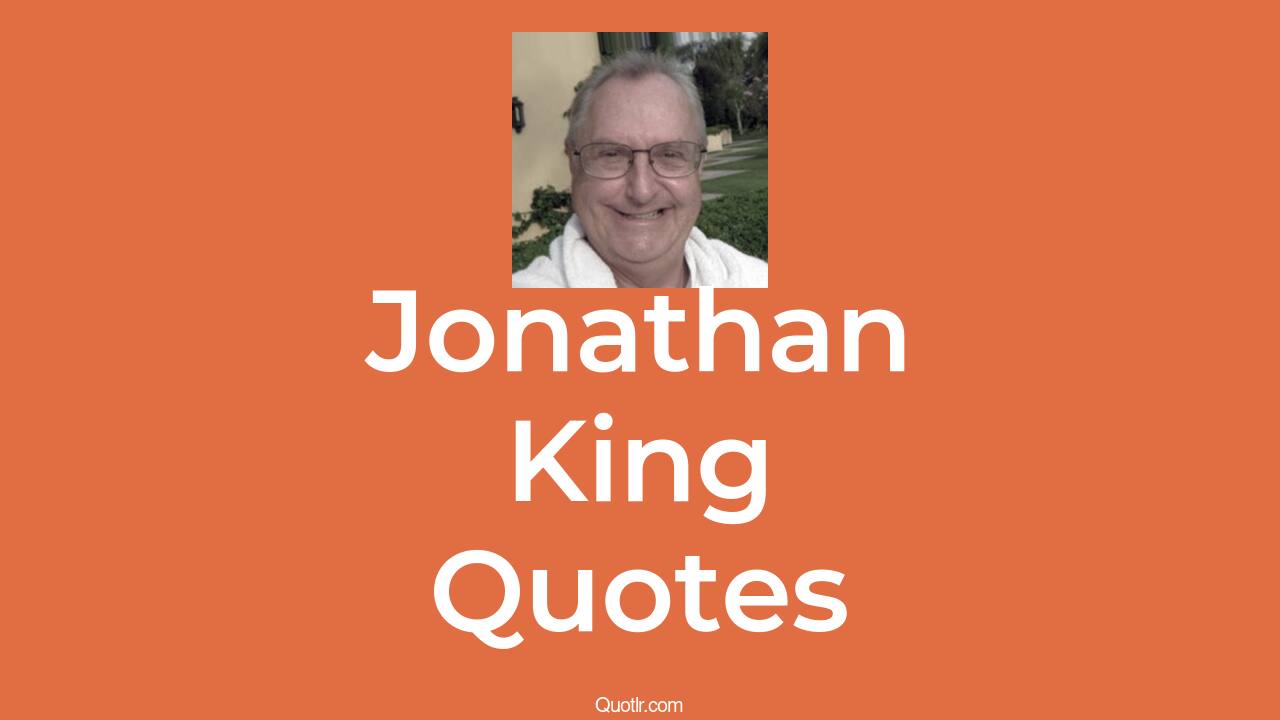 16+ Jonathan King Quotes about culture, slavery, education - QUOTLR