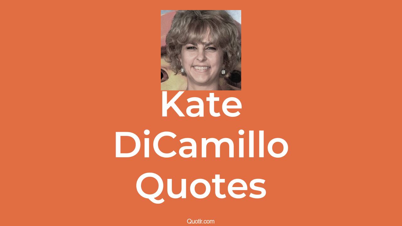 110+ Kate DiCamillo Quotes about reading, heartwarming, whimsical - QUOTLR