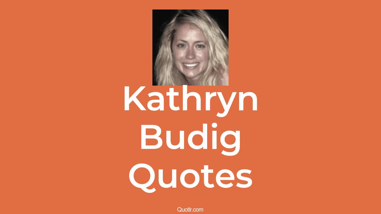 55+ Kathryn Budig Quotes about happiness, kate fagan, phoenix - QUOTLR