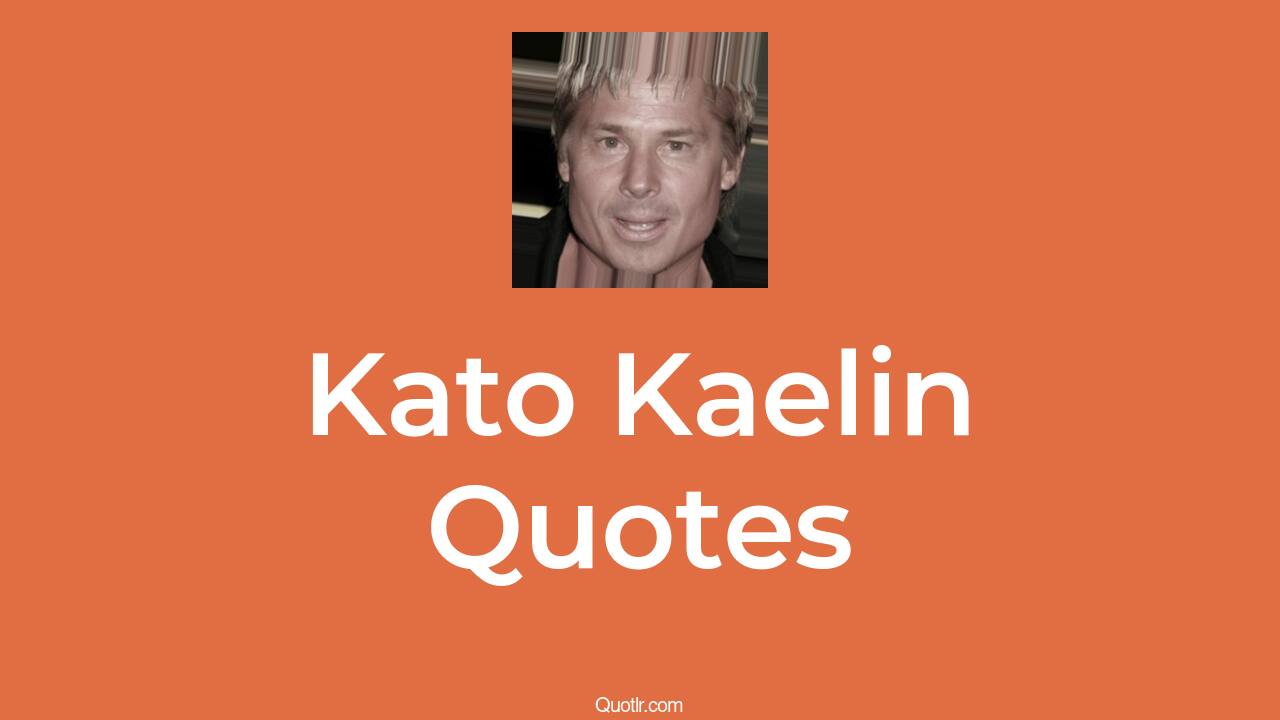 21+ Kato Kaelin Quotes about education, stand, snl - QUOTLR