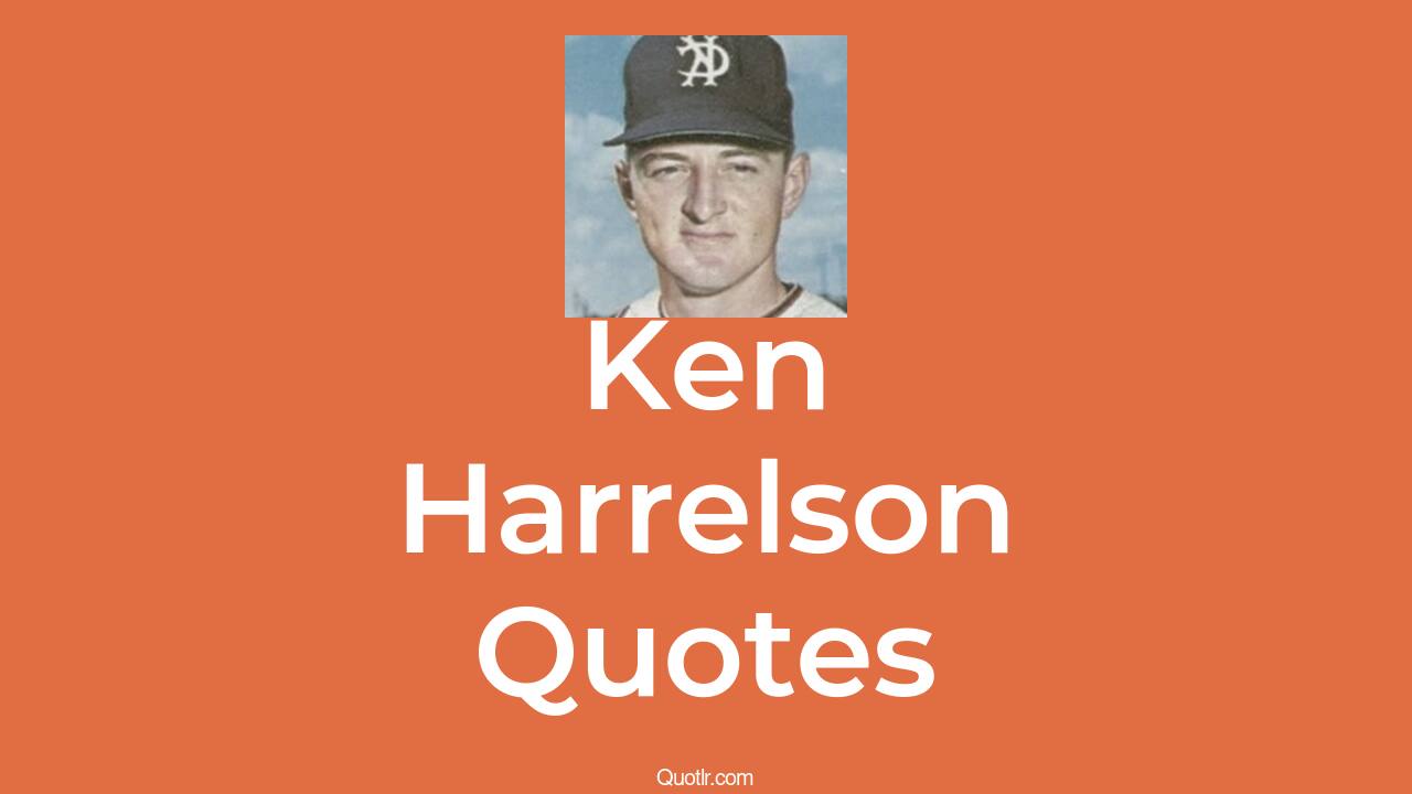 7+ Ken Harrelson Quotes and Sayings - QUOTLR