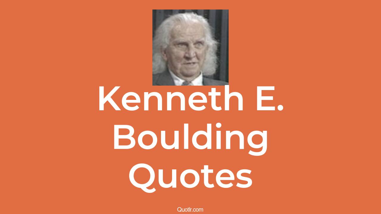 110+ Kenneth E. Boulding Quotes about god, scope of anthropology ...