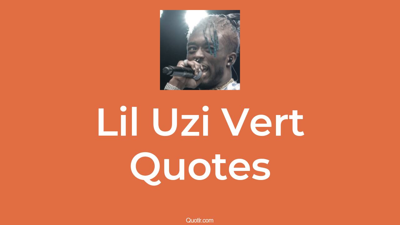 42+ Lil Uzi Vert Quotes about money, energetic, melodic - QUOTLR