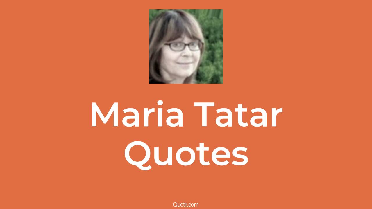 5+ Maria Tatar Quotes and Sayings - QUOTLR