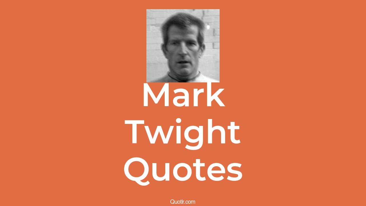 22+ Mark Twight Quotes about mark twain, training, adventure - QUOTLR