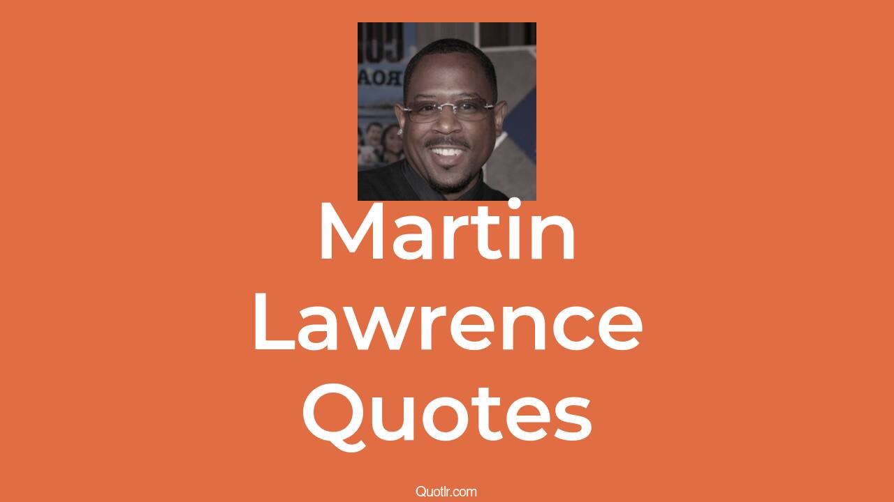 31+ Martin Lawrence Quotes about (Funny, Outrageous And Charismatic ...