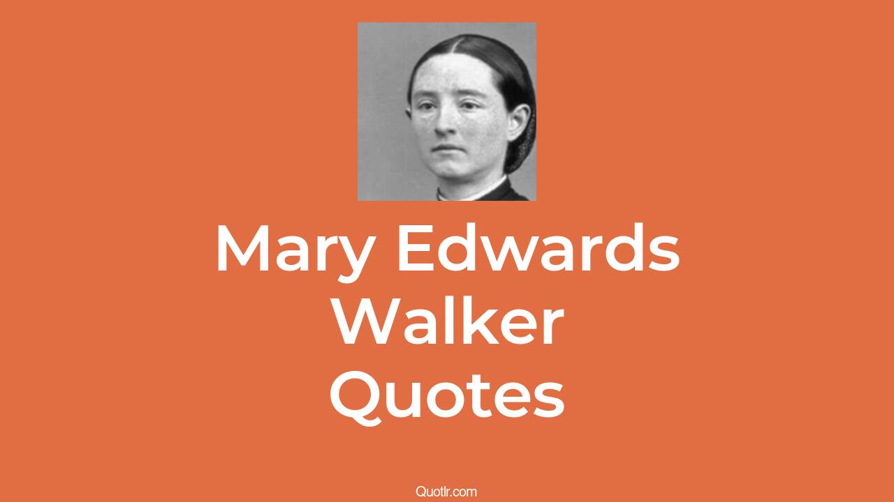 7+ Mary Edwards Walker Quotes and Sayings - QUOTLR