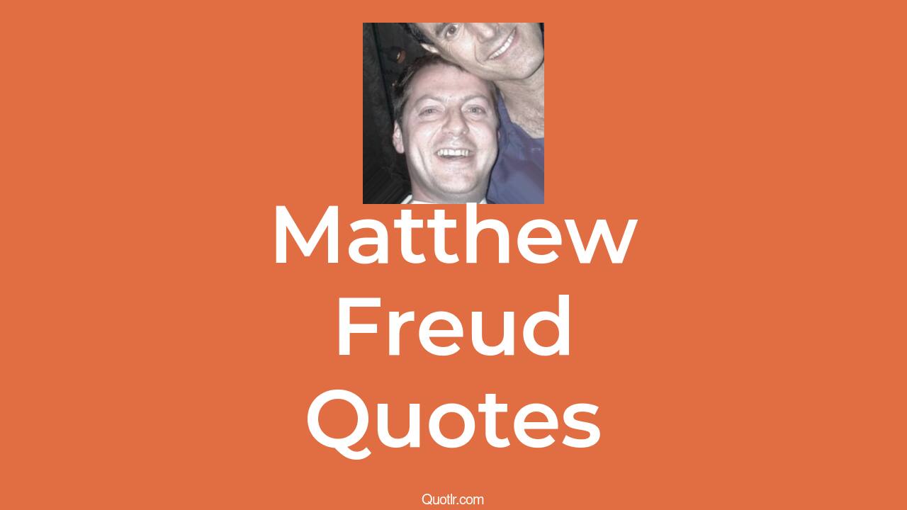 Matthew Freud Quotes