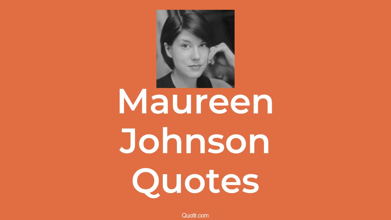 110+ Maureen Johnson Quotes about marriage, education, being - QUOTLR