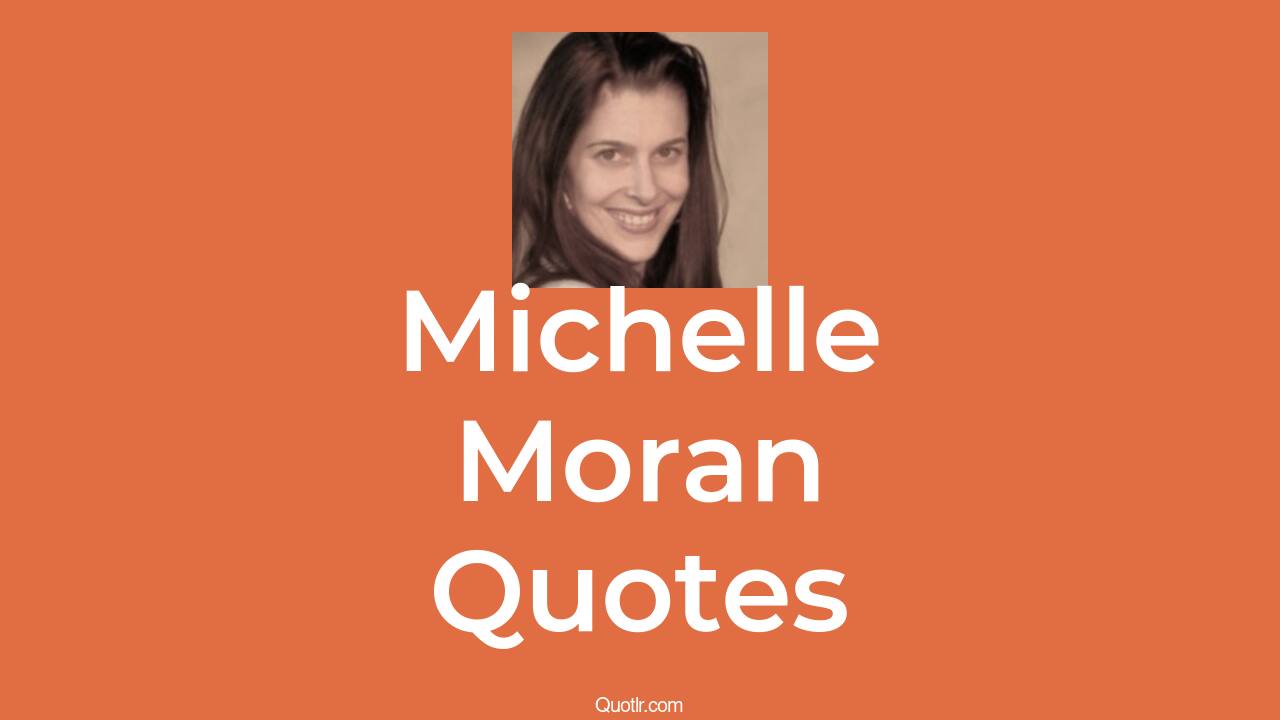 32+ Michelle Moran Quotes about education, order, romantic - QUOTLR