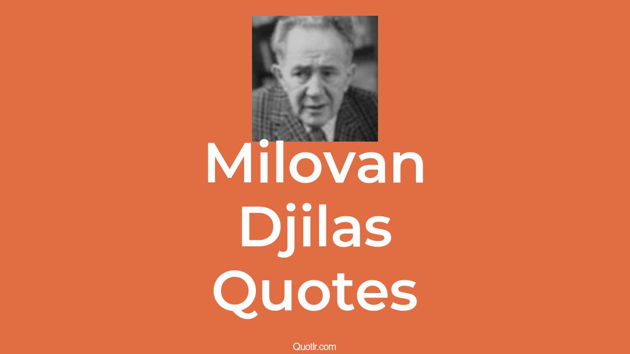 3+ Milovan Djilas Quotes and Sayings - QUOTLR