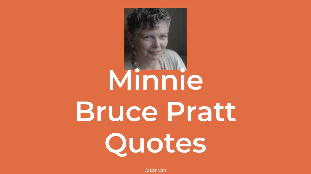 3+ Minnie Bruce Pratt Quotes and Sayings - QUOTLR