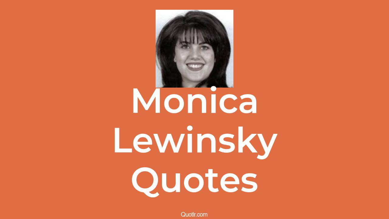 59+ Monica Lewinsky Quotes about education, politics, my gown meaning ...