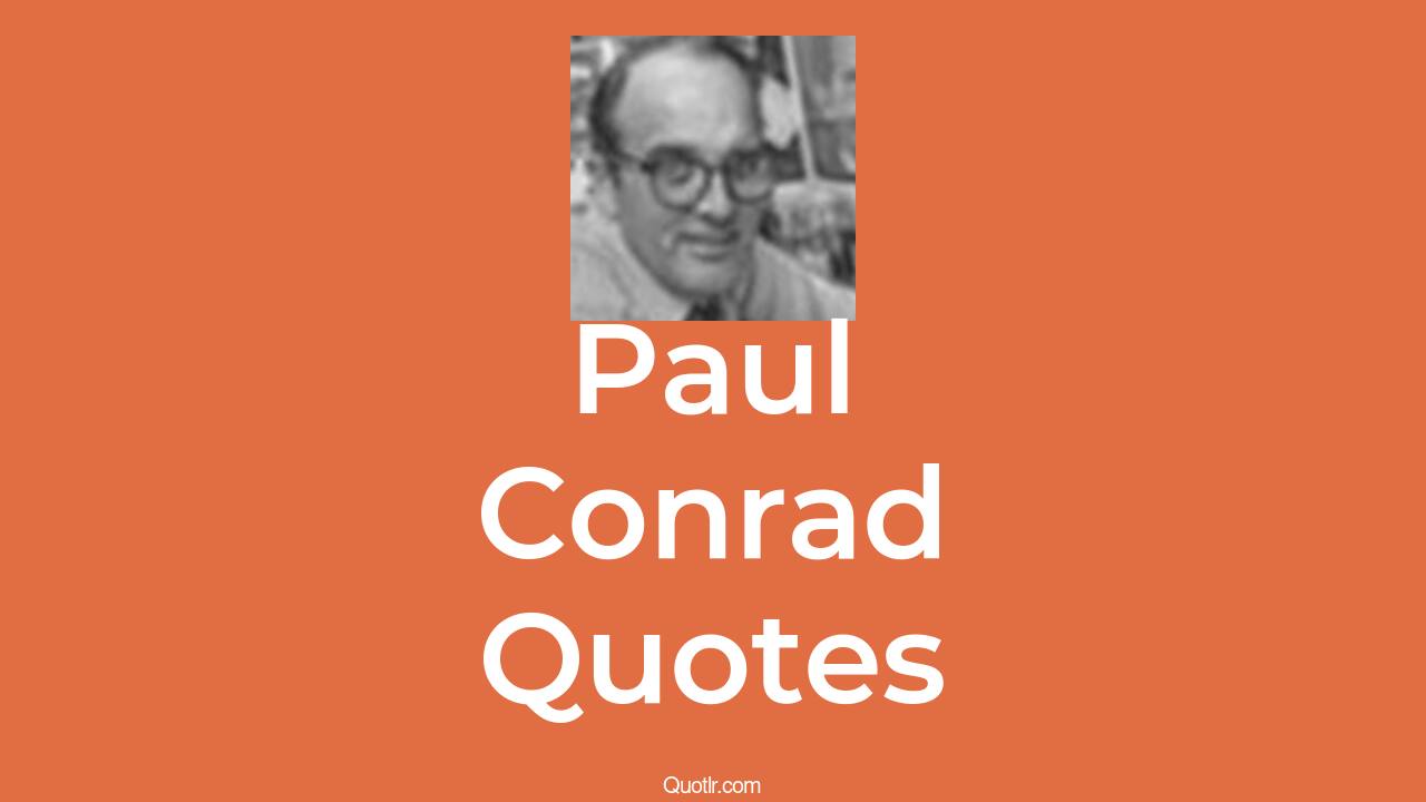 5+ Paul Conrad Quotes and Sayings