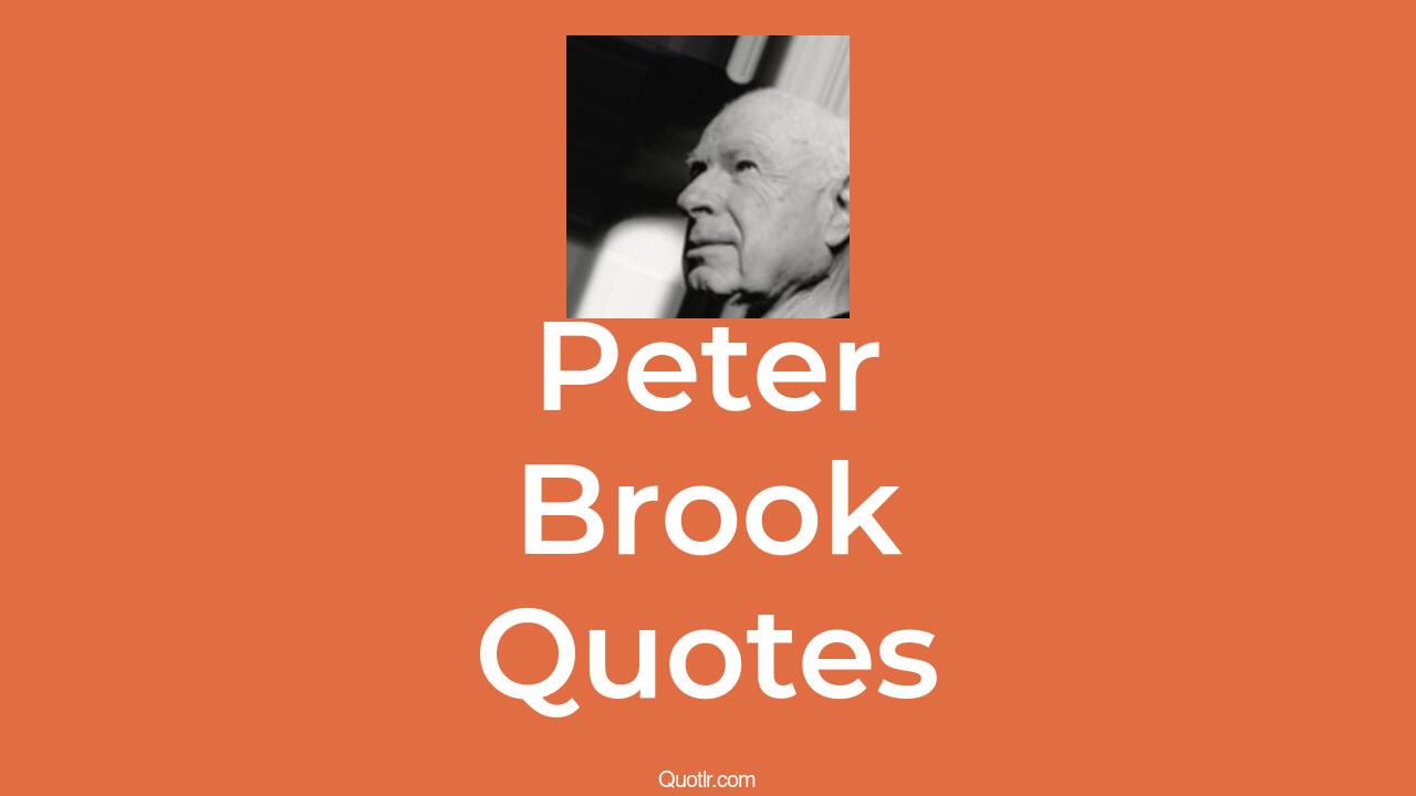 26+ Peter Brook Quotes That Are imaginative, innovative and influential