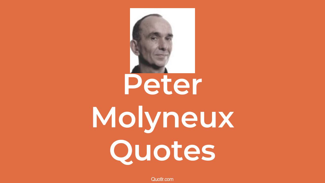 8 Peter Molyneux Quotes And Sayings QUOTLR
