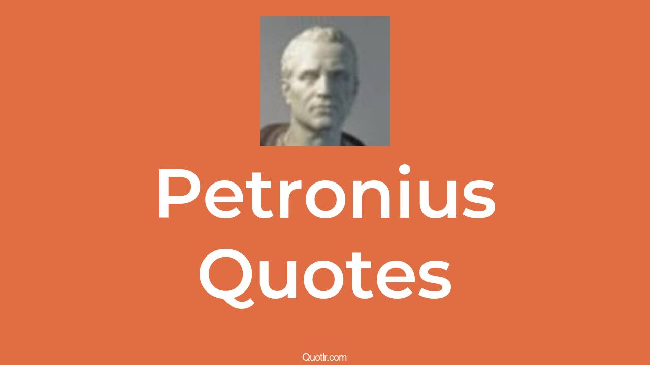 26+ Petronius Quotes about power, education, satirical - QUOTLR