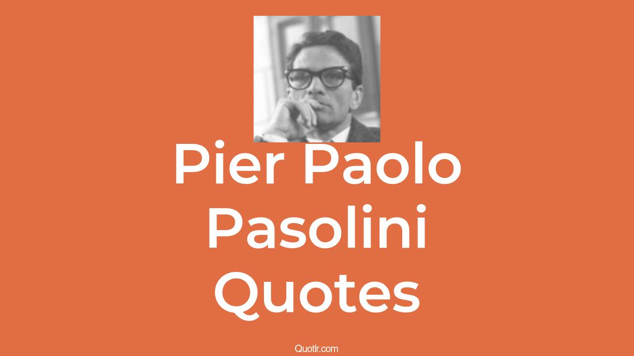 22+ Pier Paolo Pasolini Quotes about death, burning paper, provocative ...