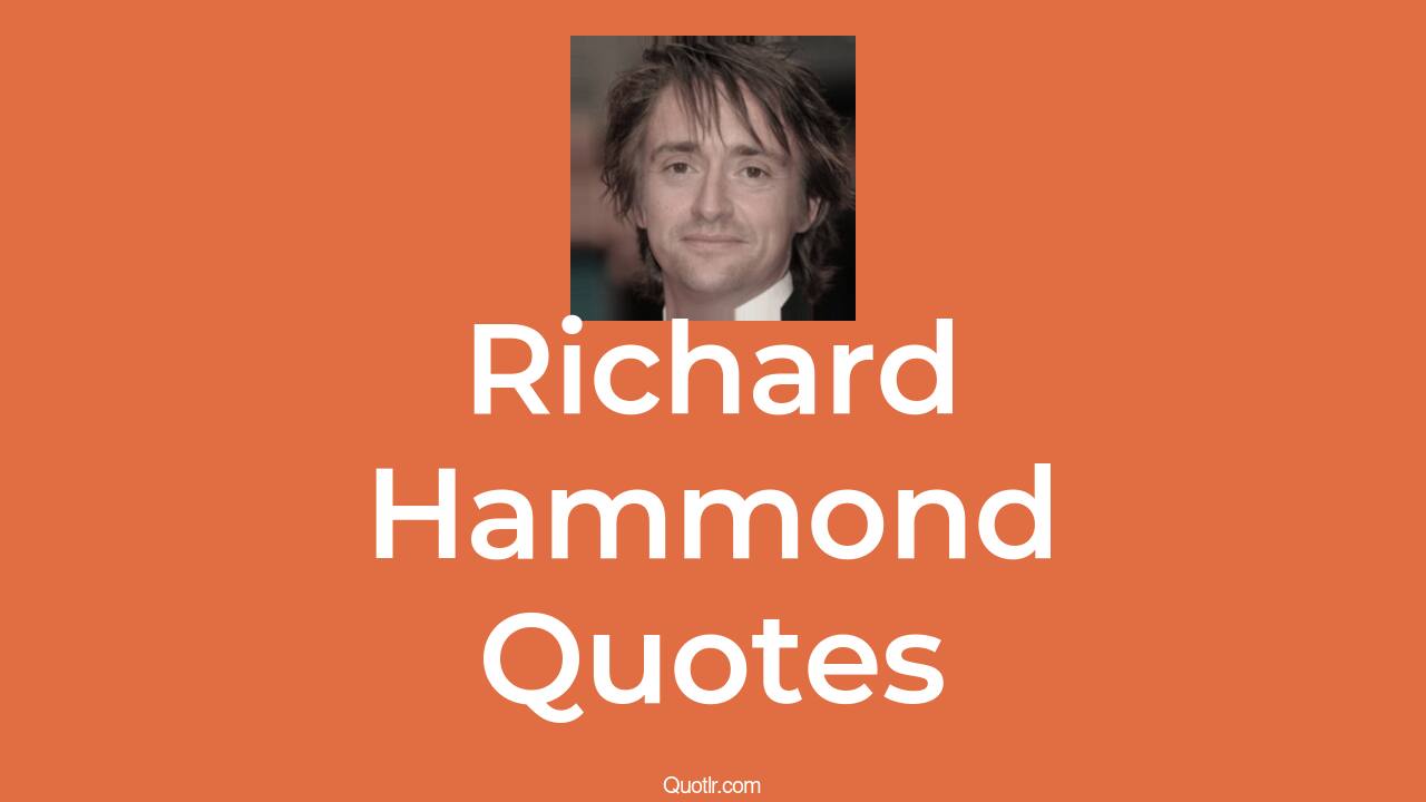 38+ Richard Hammond Quotes That Are enthusiastic, entertaining and ...