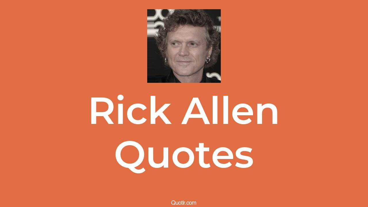 26+ Rick Allen Quotes about education, politics, success - QUOTLR