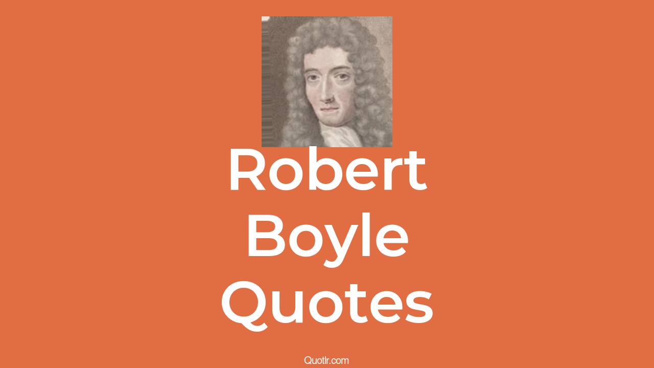 34+ Robert Boyle Quotes about god, scientific, mechanistic - QUOTLR