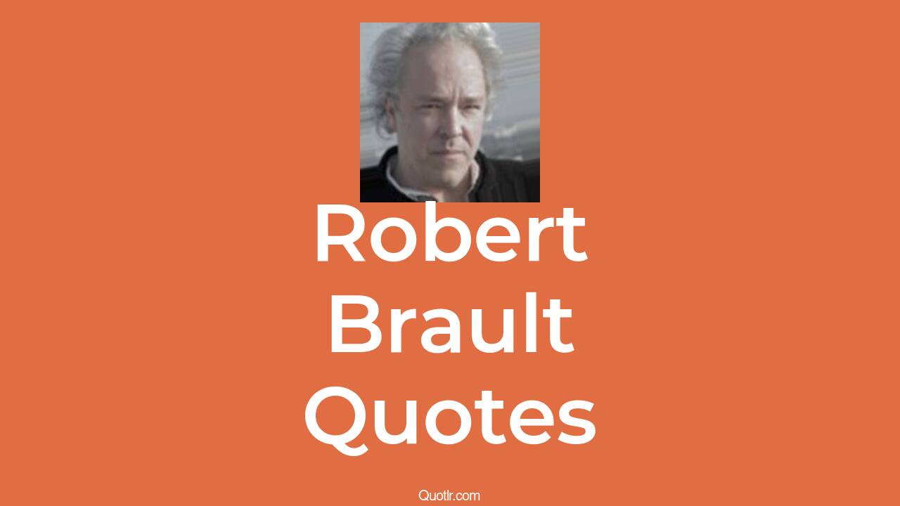 19+ Robert Brault Quotes That Are vocal, versatile and expressive
