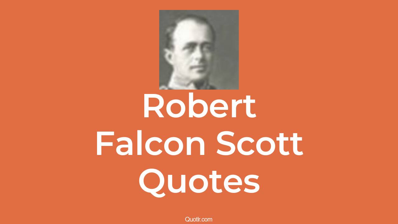 33+ Robert Falcon Scott Quotes about education, freedom, world - QUOTLR