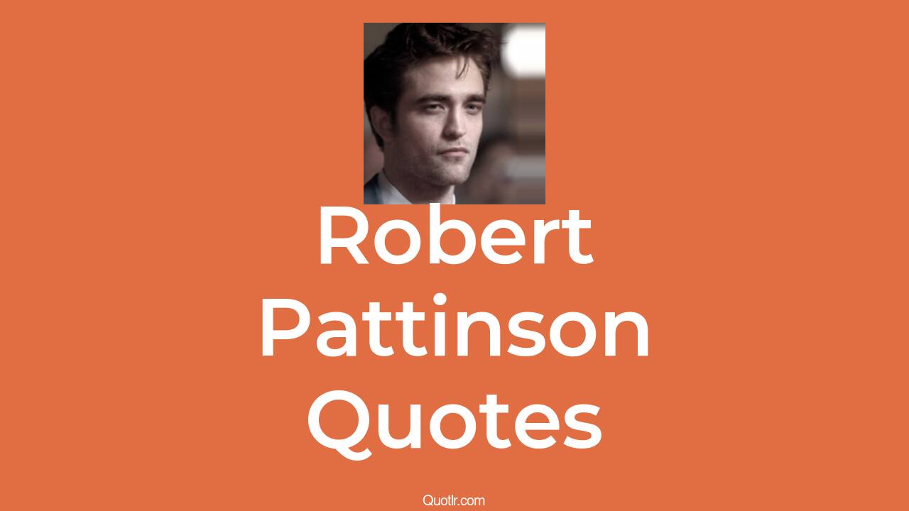 110+ Robert Pattinson Quotes about twilight, kristen stewart, charming ...