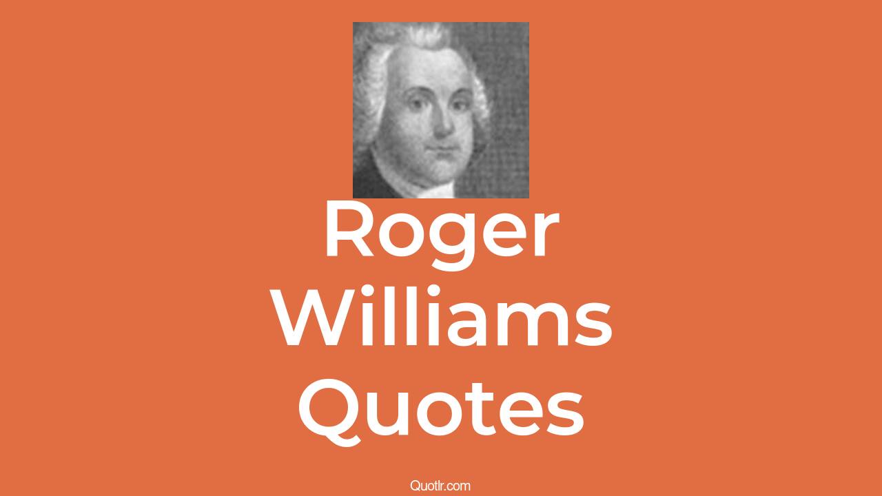 50+ Roger Williams Quotes That Are religious freedom advocate, and