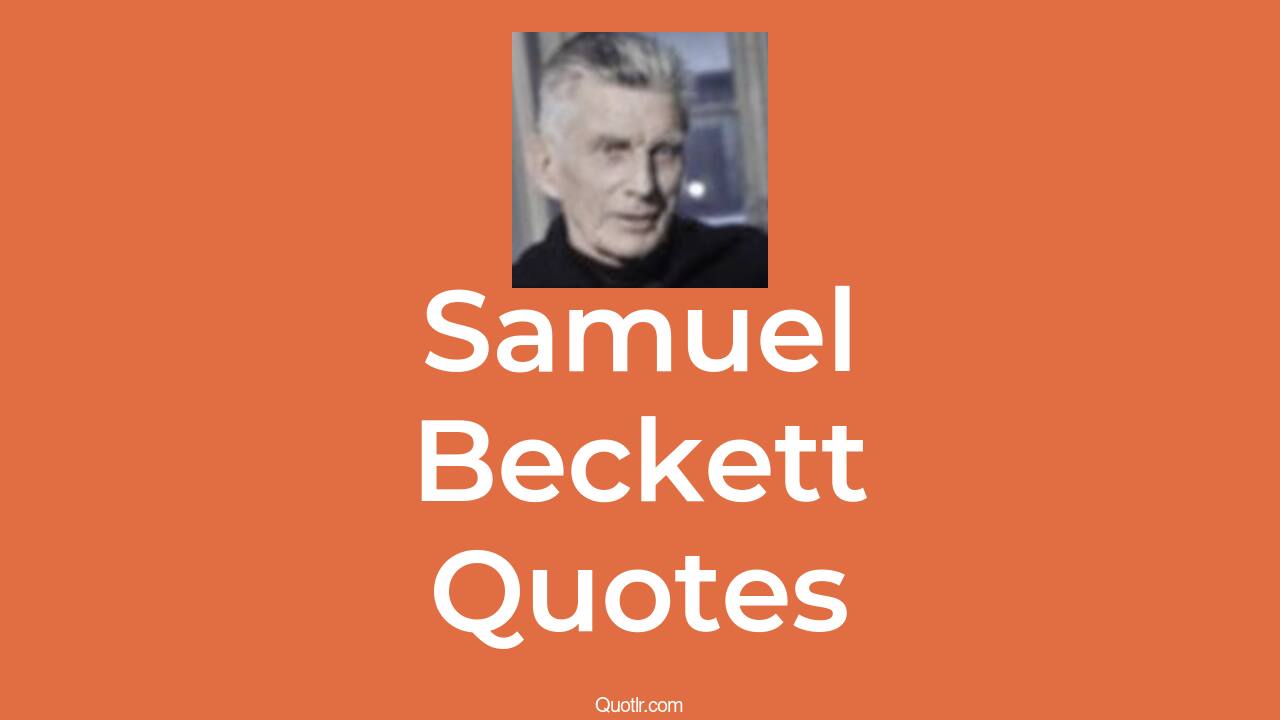 306+ Samuel Beckett Quotes That Are minimalist, absurdist and existential