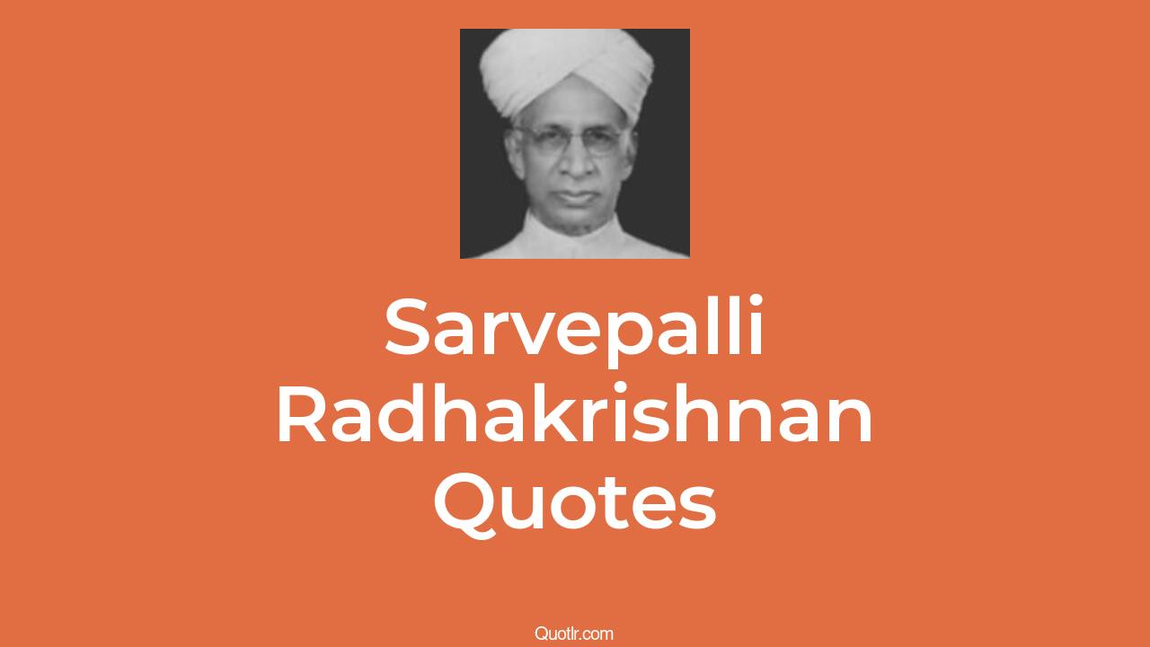 25+ Sarvepalli Radhakrishnan Quotes That Are educator, philosopher and ...