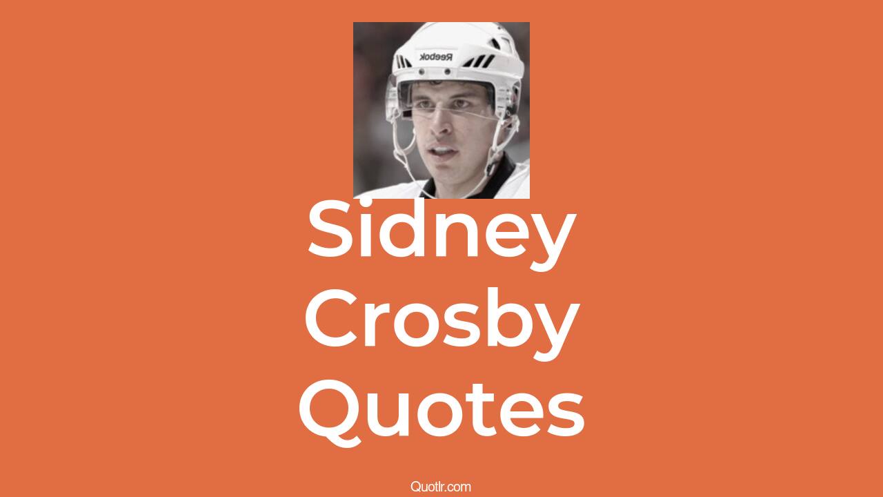 50+ Sidney Crosby Quotes about talented, driven, champion - QUOTLR
