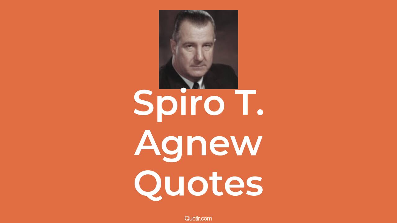 50+ Spiro T. Agnew Quotes That Are powerful, controversial and influential