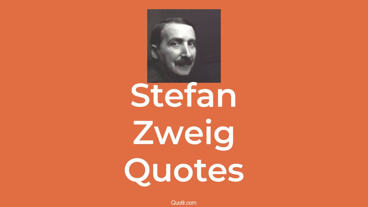 110+ Stefan Zweig Quotes about education, death, world - QUOTLR