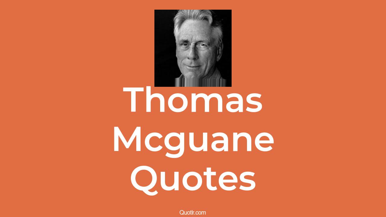 29+ Thomas Mcguane Quotes about education, jimmy buffett, rim - QUOTLR