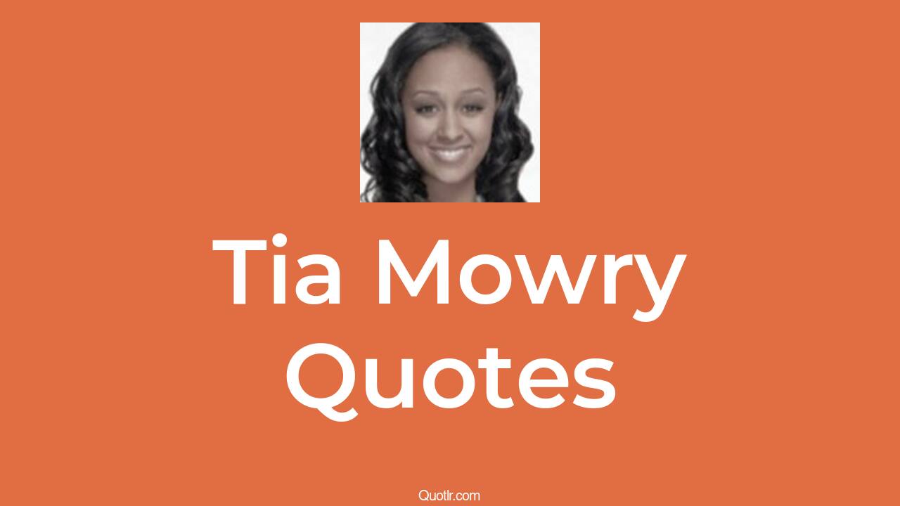 38+ Tia Mowry Quotes about relationships, education, marriage - QUOTLR