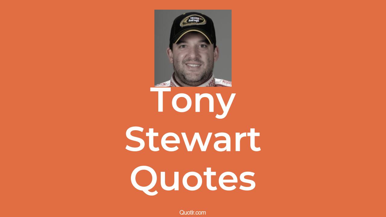 22+ Tony Stewart Quotes about racing, teamwork, hailie deegan - QUOTLR