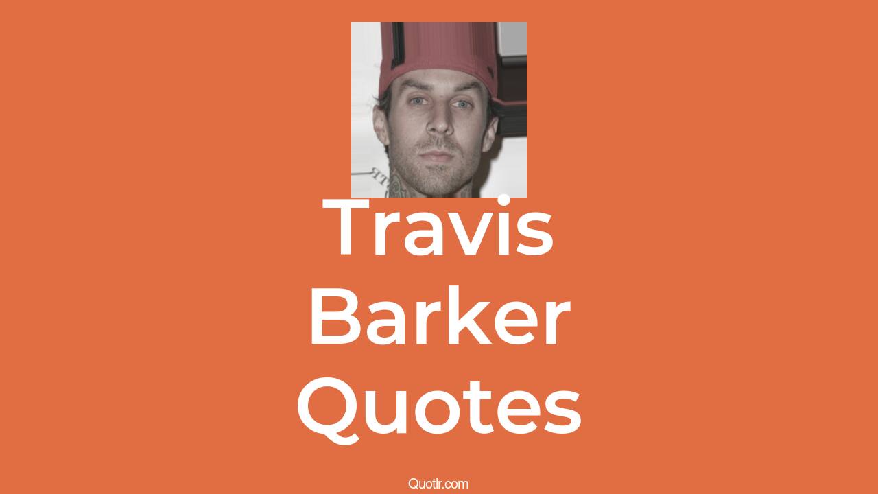 23+ Travis Barker Quotes about culture, world, tattoos - QUOTLR